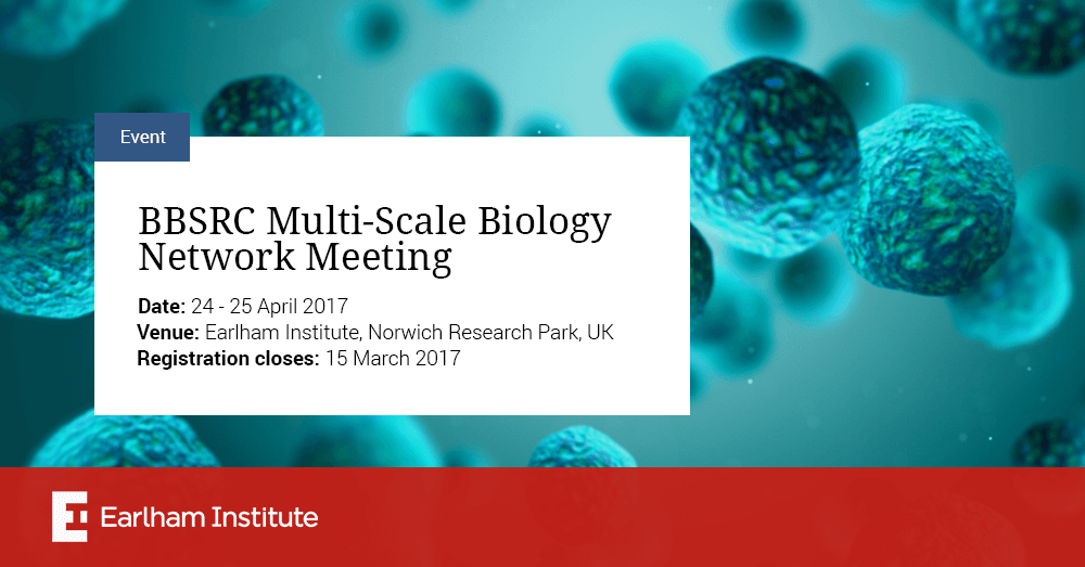 BBSRC UK Multiscale Biology Network Meeting | Earlham Institute